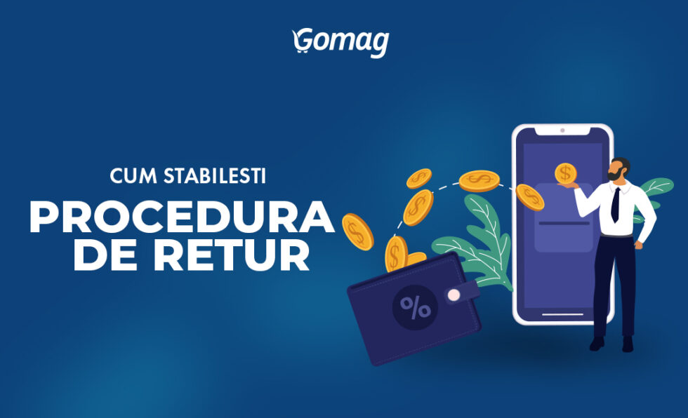 Cum sa stabilesti procedura de retur: sfaturi si lucruri de stiut