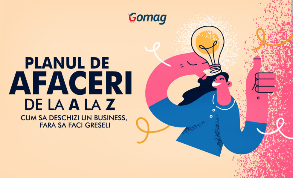 Planul de afaceri, de la A la Z. Cum deschizi un business, fara greseli