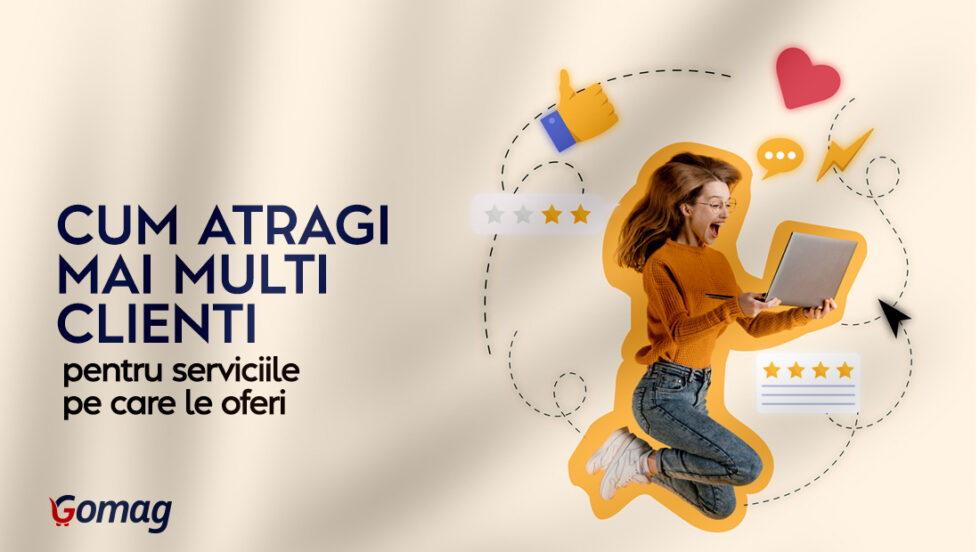 Cum sa atragi mai multi clienti pentru serviciile pe care le oferi