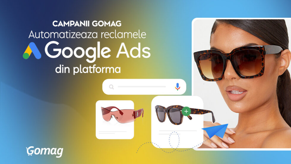 Campanii Gomag: Automatizeaza reclamele Google Ads, din admin